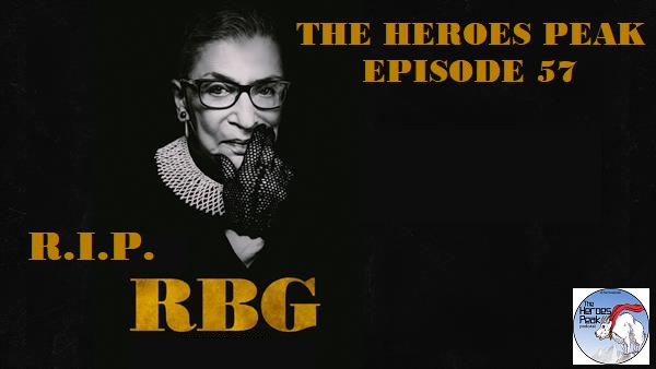 Episode 57: RIP RBG – The Heroes Peak PodCast